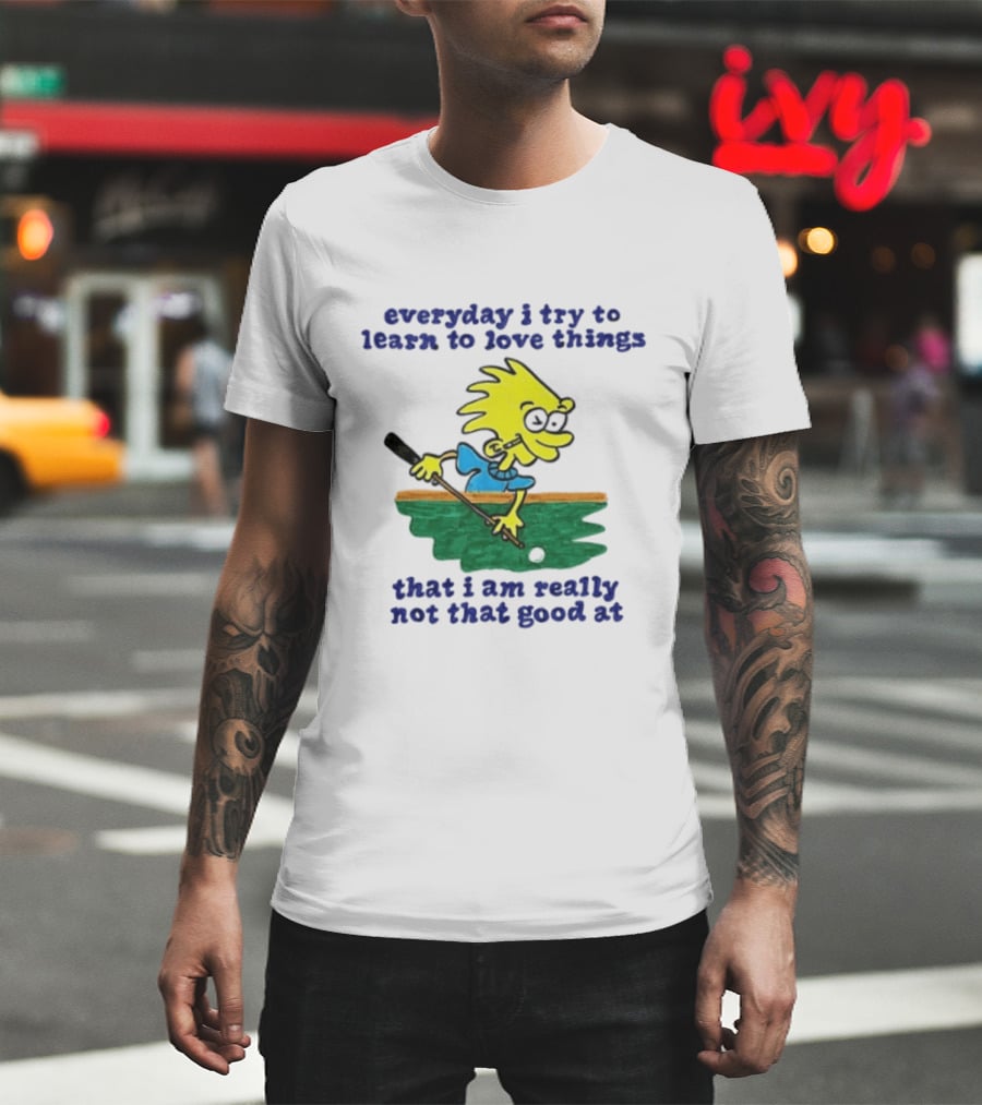 Everyday I Try To Learn To Love Things That I Am Really Not That Good At Cartoon Character Playing Pool T-Shirt