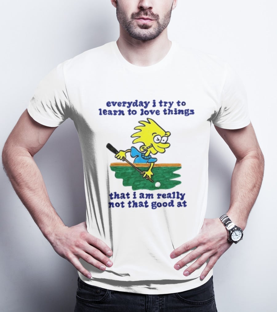 Everyday I Try To Learn To Love Things That I Am Really Not That Good At Cartoon Character Playing Pool T-Shirt