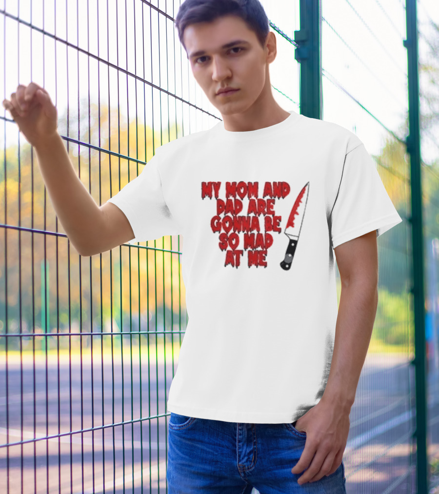 My Mom And Dad Are Gonna Be So Mad At Me Bloody Knife T-Shirt
