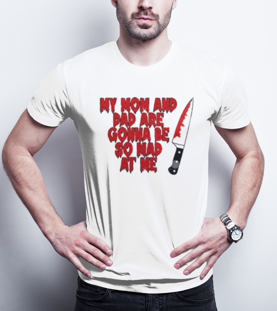 My Mom And Dad Are Gonna Be So Mad At Me Bloody Knife T-Shirt