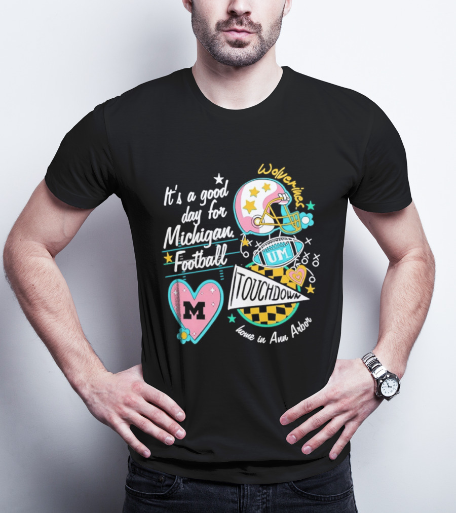 It's A Good Day For Michigan Football Wolverines Home In Ann Arbor Heart M Helmet Touchdown UM T-Shirt