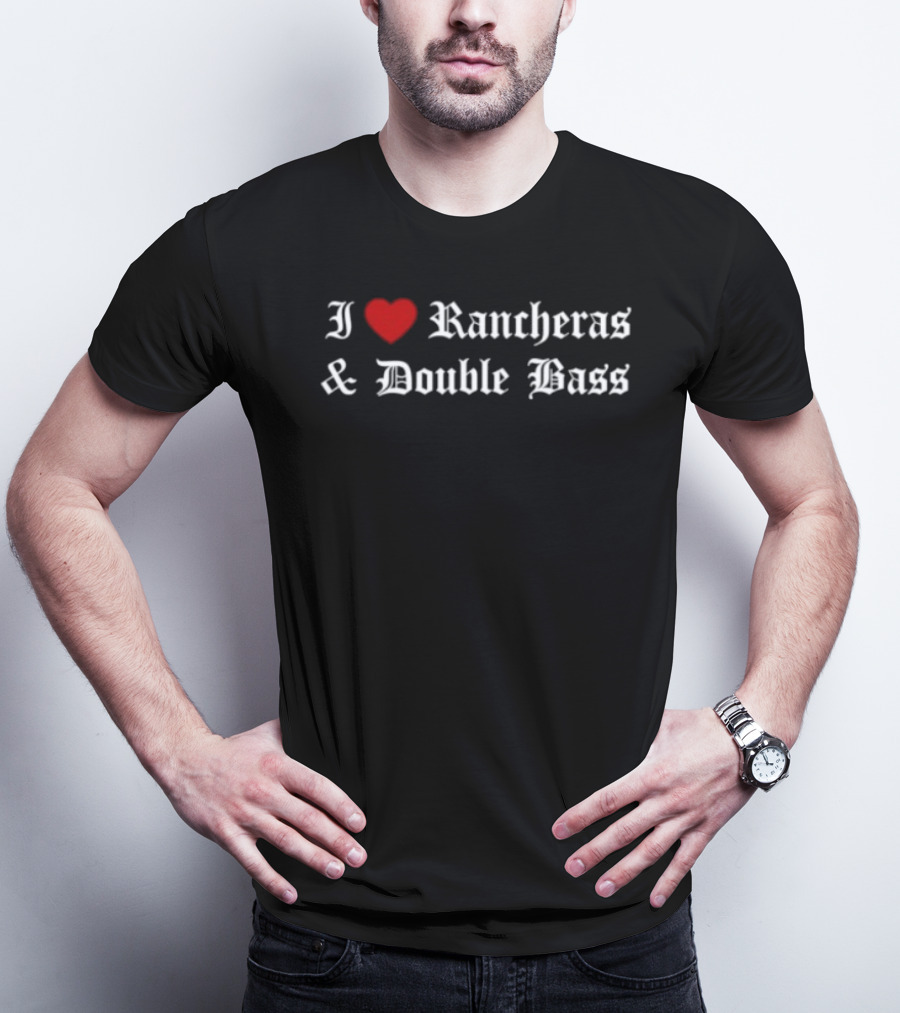 I Love Rancheras & Double Bass T-Shirt