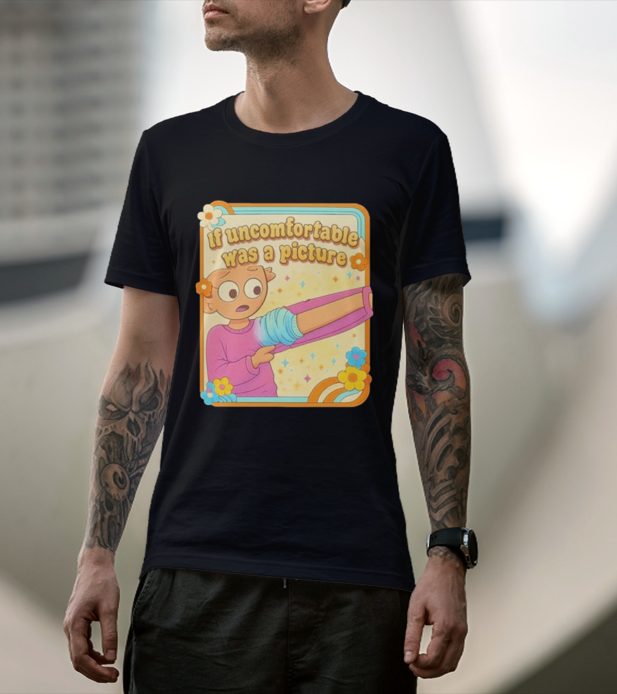 If Uncomfortable Was A Picture Cartoon Character Stretching Arm Floral Frame T-Shirt