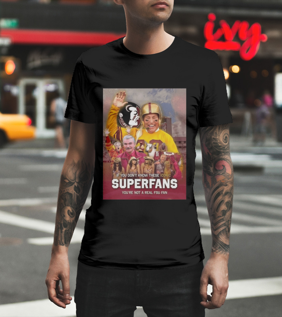 If You Don't Know These Iconic Superfans You're Not A Real FSU Fan T-Shirt
