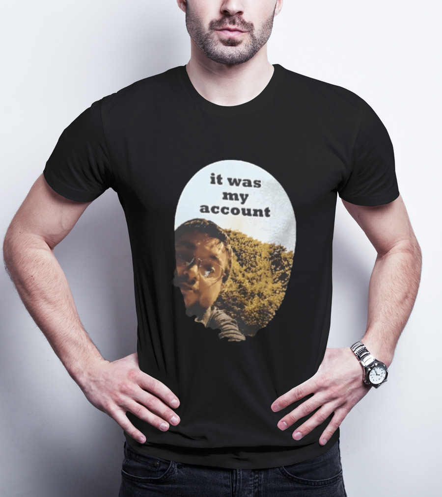 It Was My Account Selfie Nature T-Shirt
