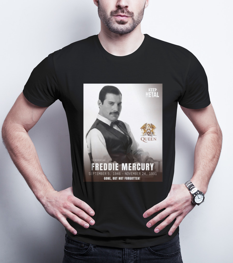 Keep Metal Freddie Mercury In Memoriam Queen Gone But Not Forgotten September 5 1946 November 24 1991 T-Shirt