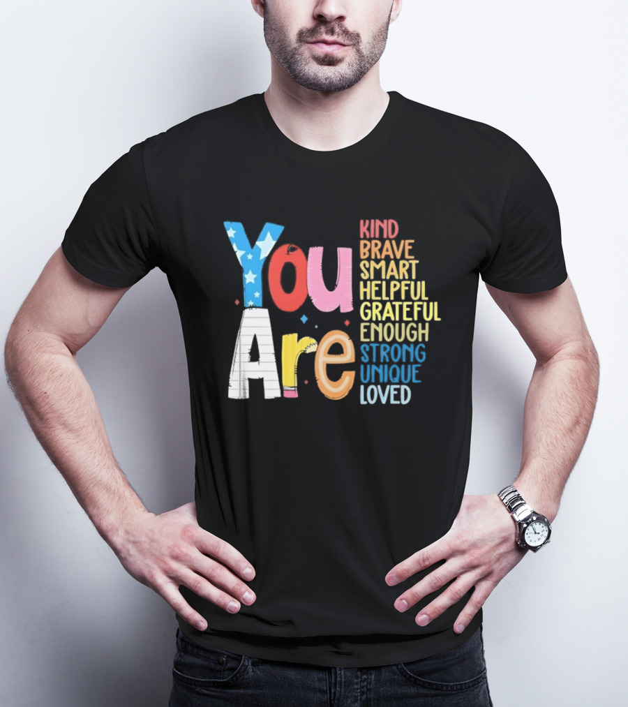 You Are Kind Brave Smart Helpful Grateful Enough Strong Unique Loved T-Shirt