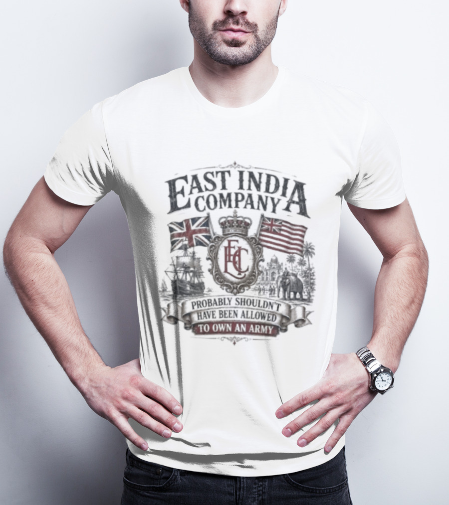 East India Company Probably Shouldn't Have Been Allowed To Own An Army Historic Colonial Flags And Ships T-Shirt