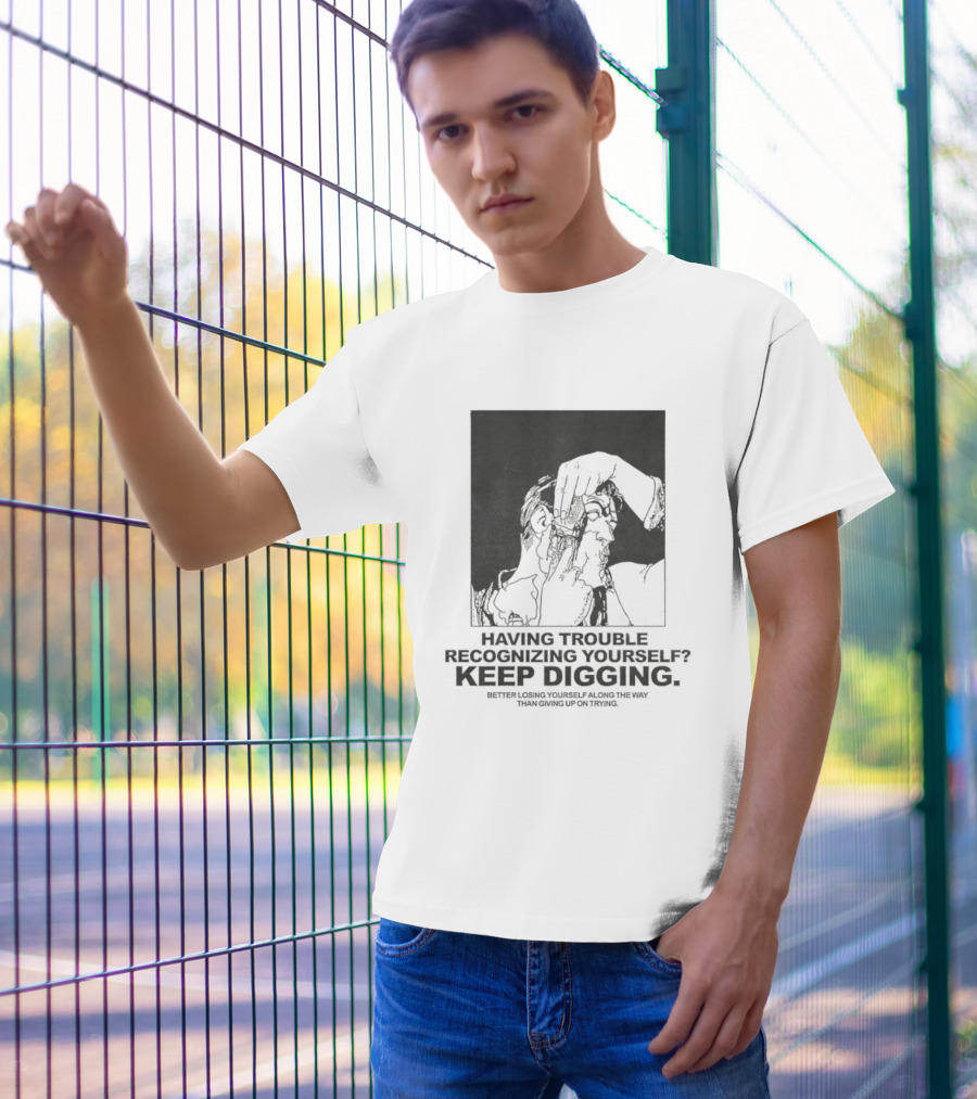 Having Trouble Recognizing Yourself Keep Digging Minimalist Sketch T-Shirt