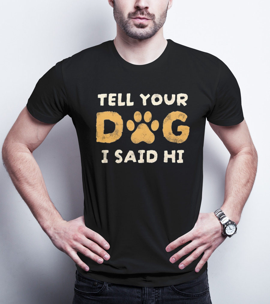 Tell Your Dog I Said Hi Paw Print Pet Lover T-Shirt
