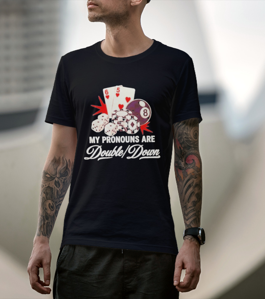 My Pronouns Are Double Down Casino Cards Dice Eight Ball Chips T-Shirt