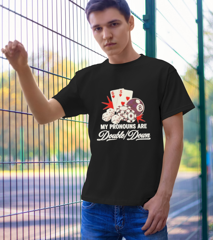 My Pronouns Are Double Down Casino Cards Dice Eight Ball Chips T-Shirt