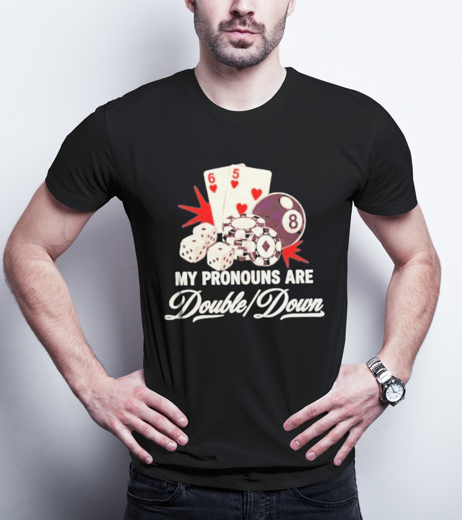 My Pronouns Are Double Down Casino Cards Dice Eight Ball Chips T-Shirt