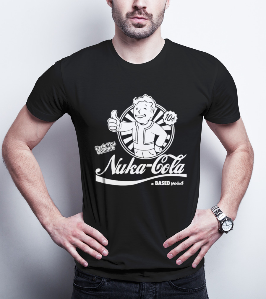 Nuka Cola Better Fck You Commie A Based Product T-Shirt