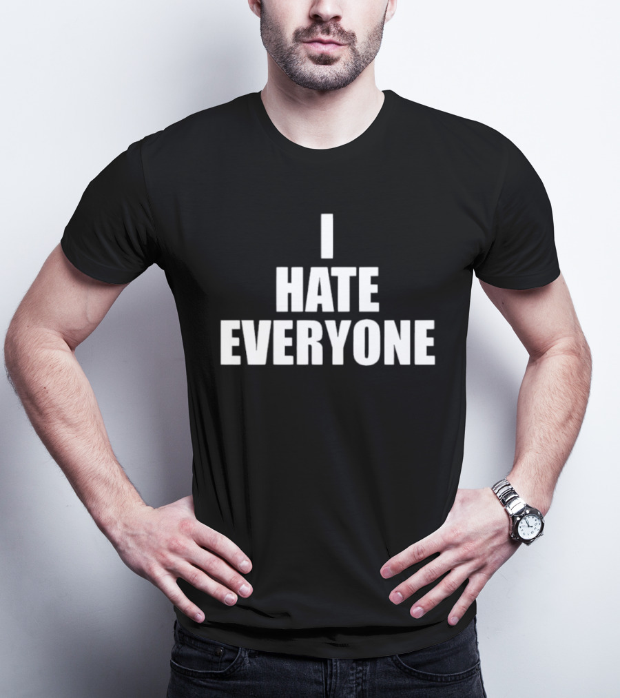 I Hate Everyone Sarcastic Antisocial Mood T-Shirt