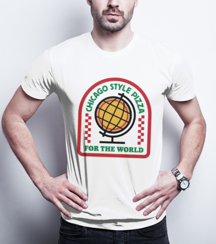 Chicago Style Pizza Globe For The World T-Shirt