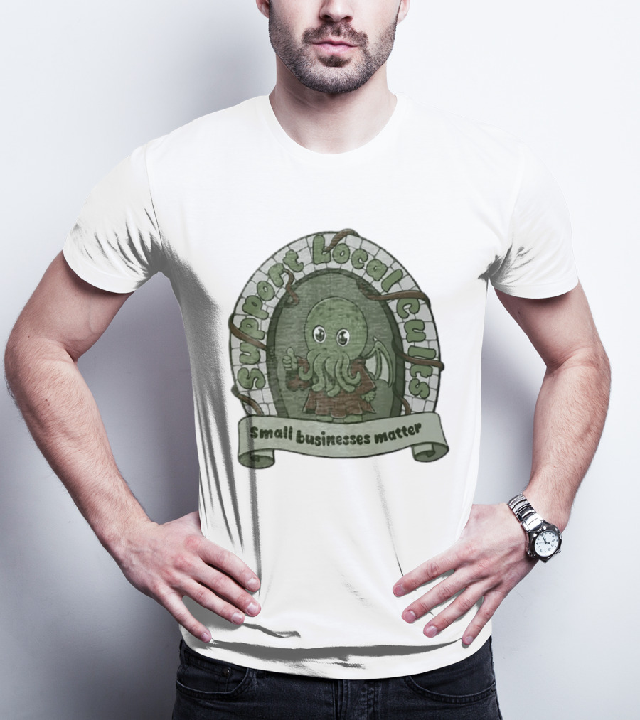 Support Local Cults Cthulhu Small Businesses Matter T-Shirt