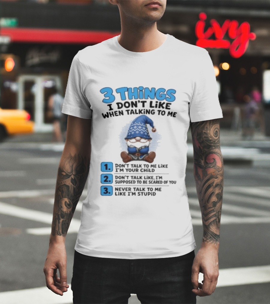 3 Things I Don't Like When Talking Gnome Don't Talk To Me Like I'm Your Child T-Shirt