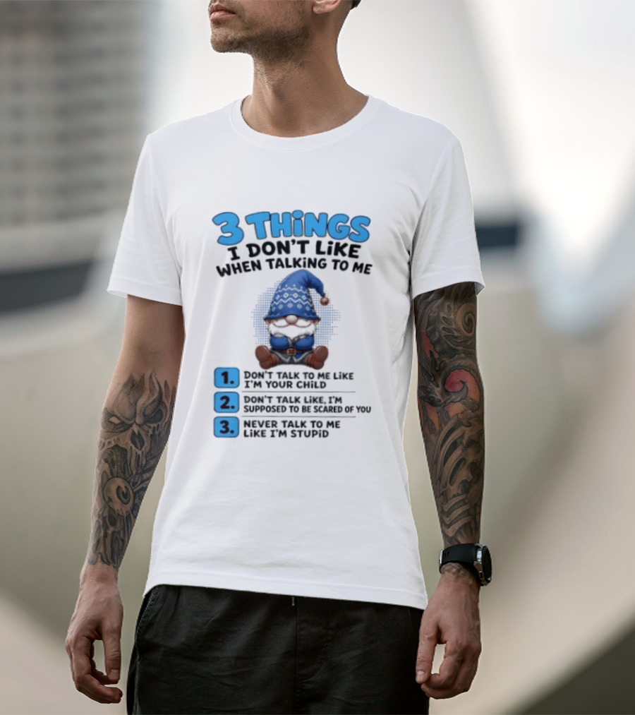 3 Things I Don't Like When Talking Gnome Don't Talk To Me Like I'm Your Child T-Shirt
