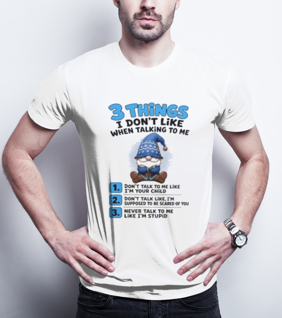 3 Things I Don't Like When Talking Gnome Don't Talk To Me Like I'm Your Child T-Shirt