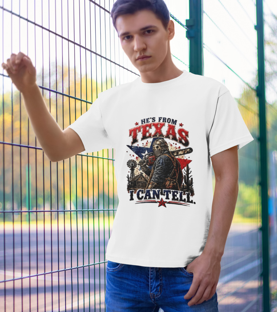 He's From Texas I Can Tell Texas Chainsaw Massacre T-Shirt