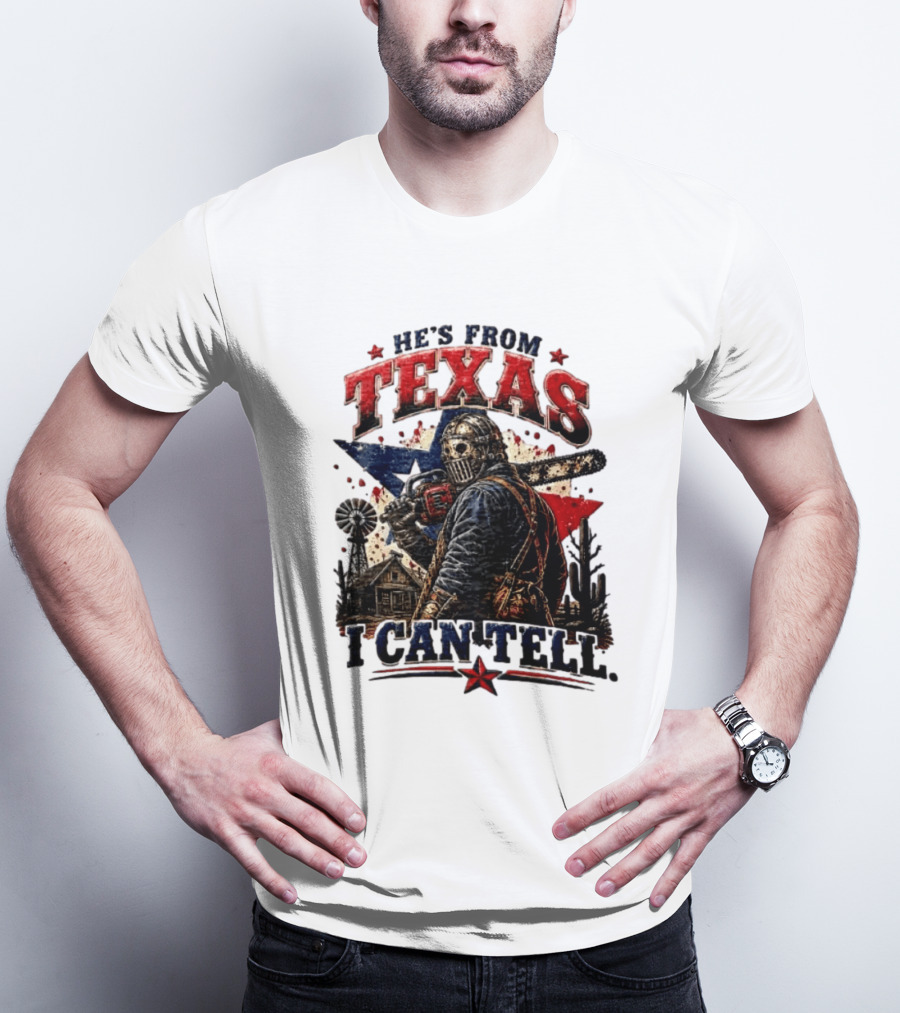 He's From Texas I Can Tell Texas Chainsaw Massacre T-Shirt