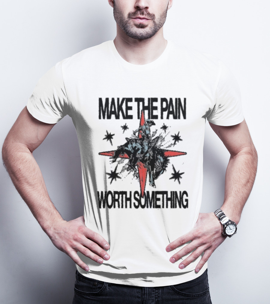 Make The Pain Worth Something Cowboy Rodeo Starburst T-Shirt