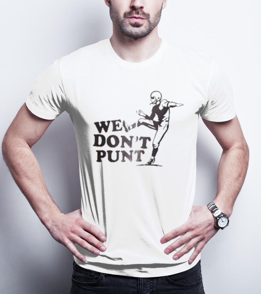 We Don't Punt Football Player Kicker Punter T-Shirt