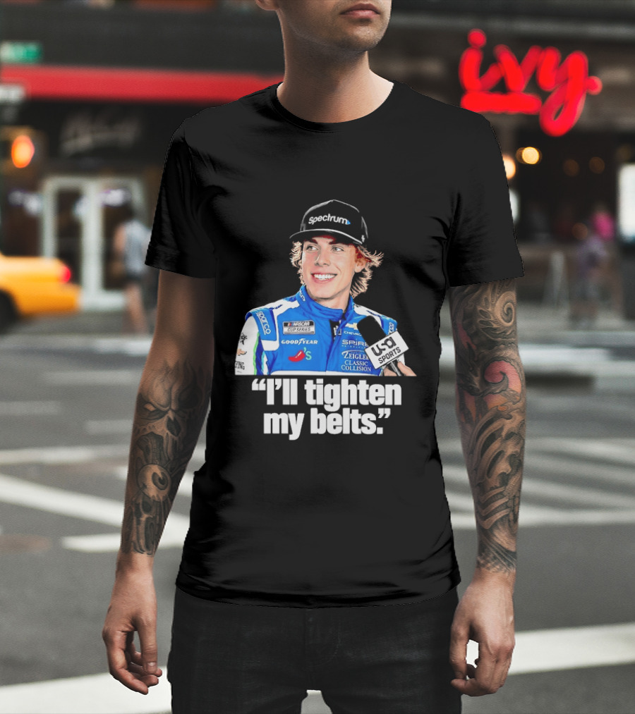 NASCAR Cup Series Carson Hocevar Spire Motorsports I'll Tighten My Belts T-Shirt