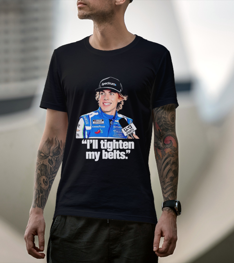 NASCAR Cup Series Carson Hocevar Spire Motorsports I'll Tighten My Belts T-Shirt
