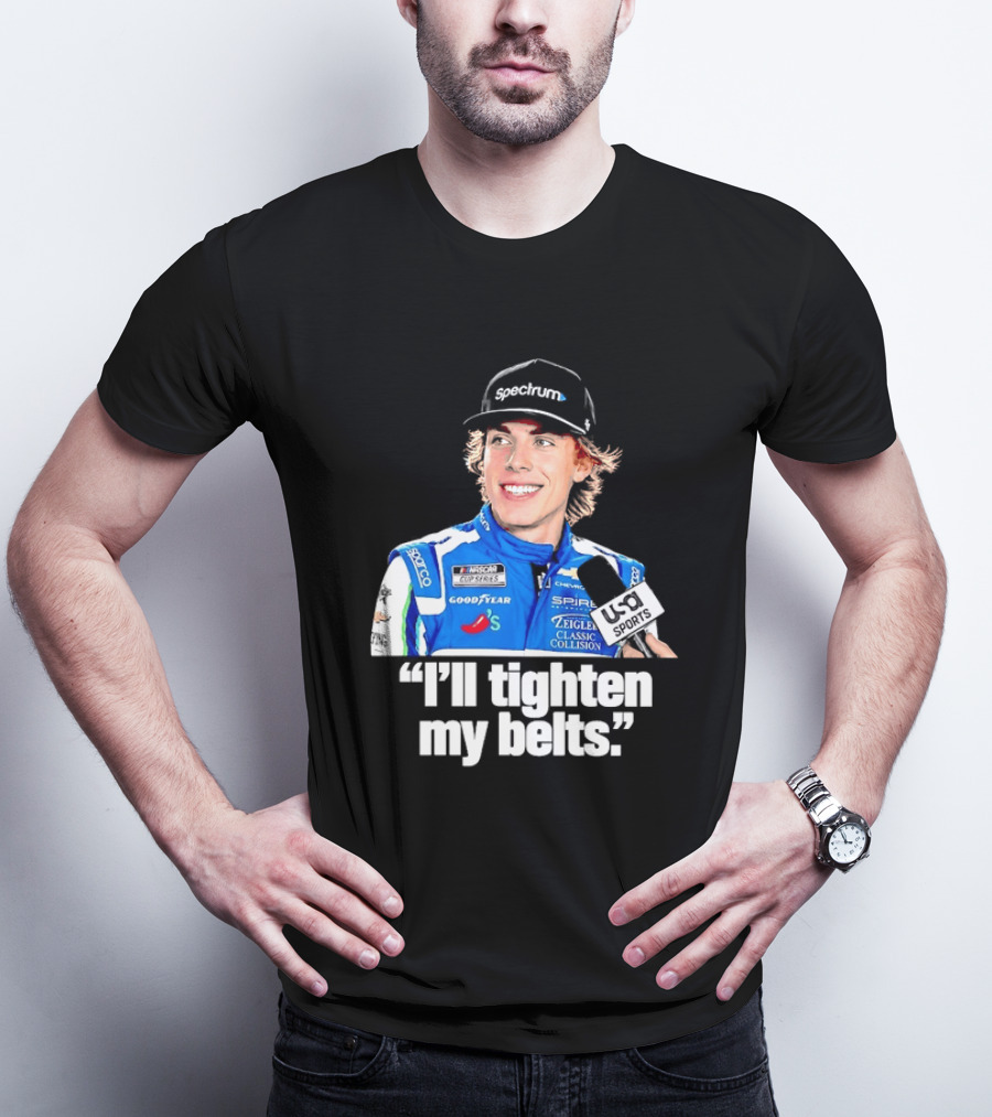 NASCAR Cup Series Carson Hocevar Spire Motorsports I'll Tighten My Belts T-Shirt