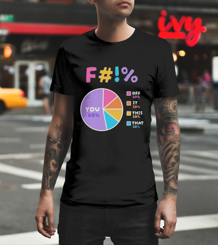 F_ You Pie Chart Sarcastic Offensive Sassy T-Shirt