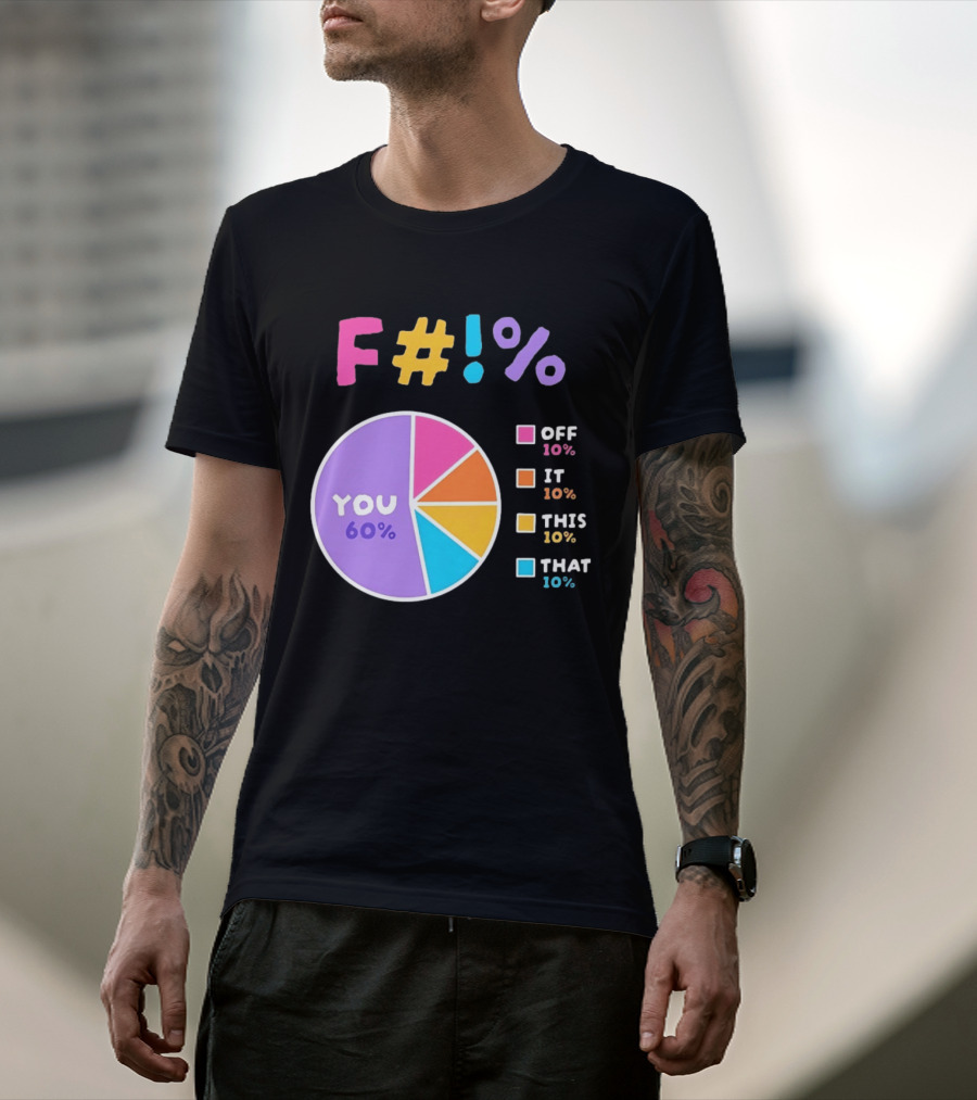 F_ You Pie Chart Sarcastic Offensive Sassy T-Shirt