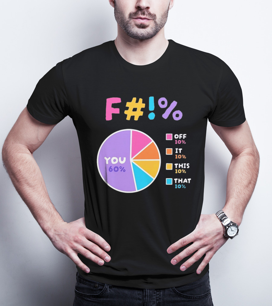 F_ You Pie Chart Sarcastic Offensive Sassy T-Shirt