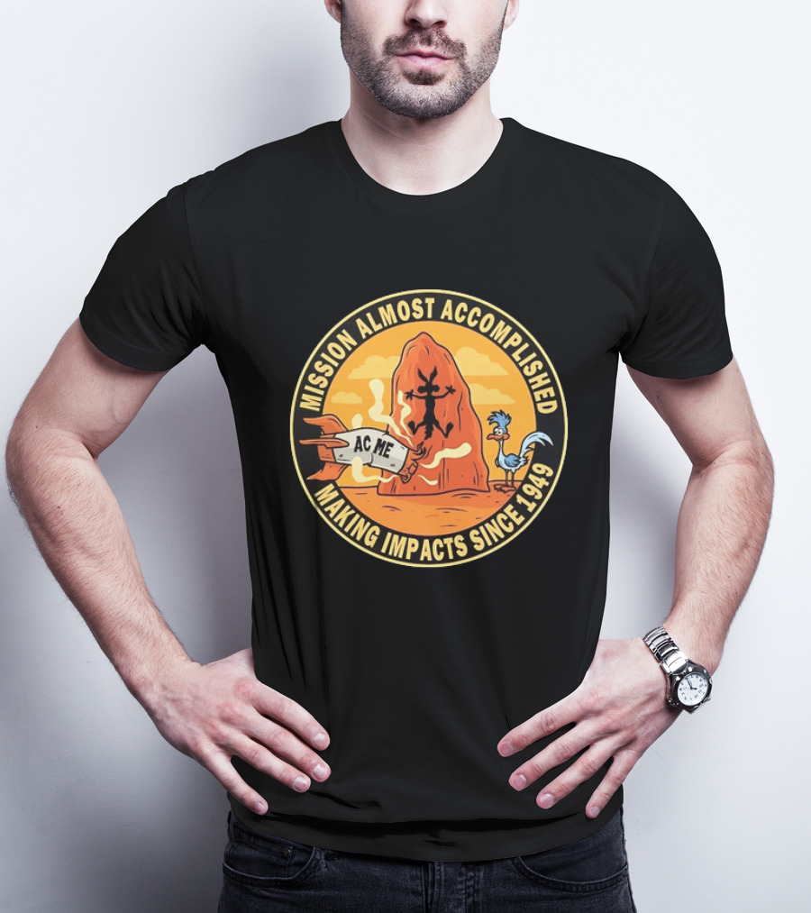 Wile E Coyote Road Runner ACME Mission Almost Accomplished Making Impacts Since 1949 T-Shirt