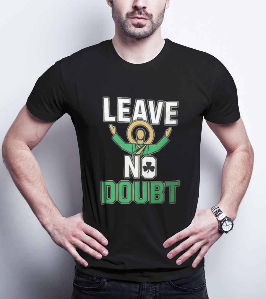 Leave No Doubt Jesus Christ Saint Patrick Day Shamrock T-Shirt