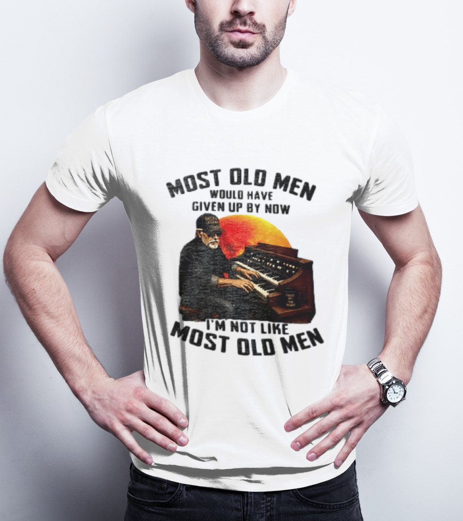 Most Old Men Would Have Given Up By Now I'm Not Like Most Old Men Organ Player T-Shirt