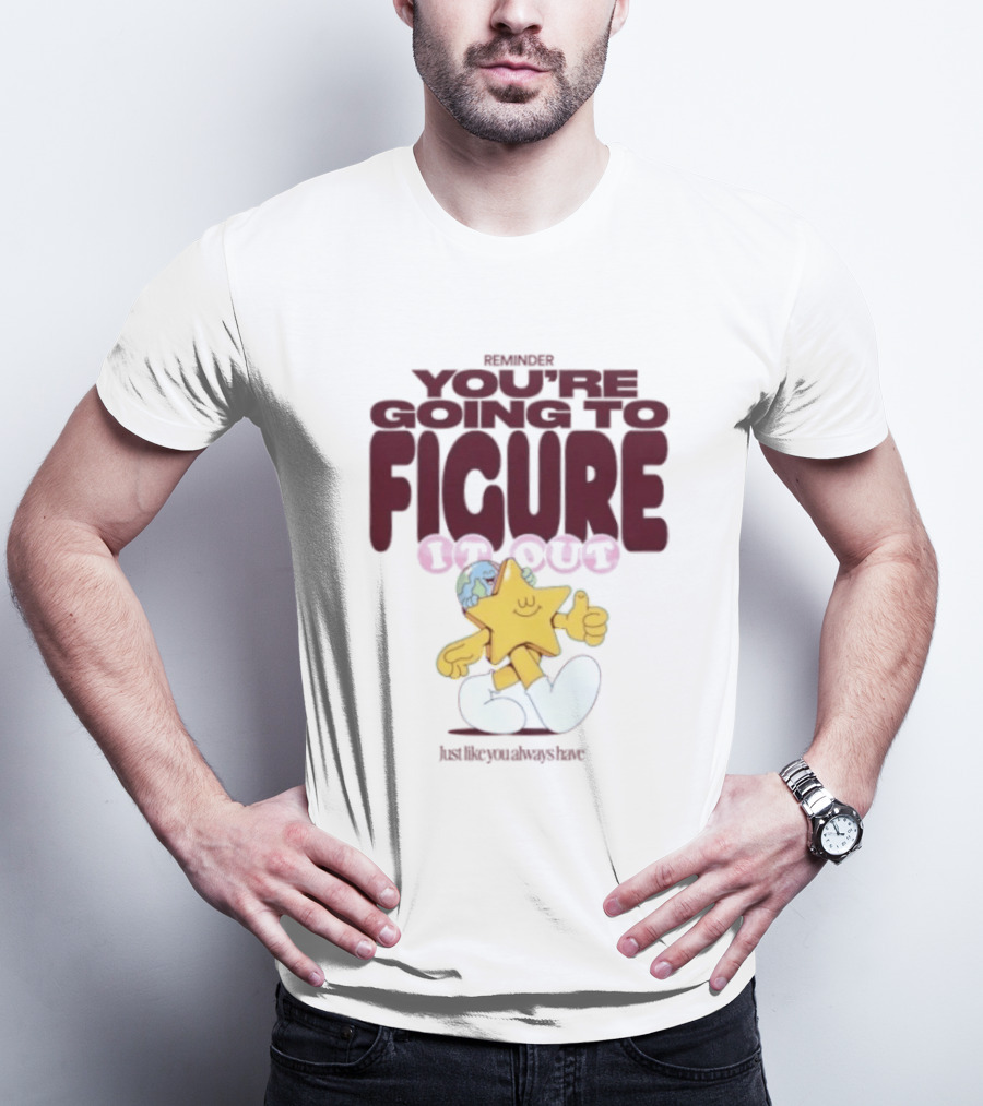 Mister You're Going To Figure It Out Star Character Encouragement T-Shirt