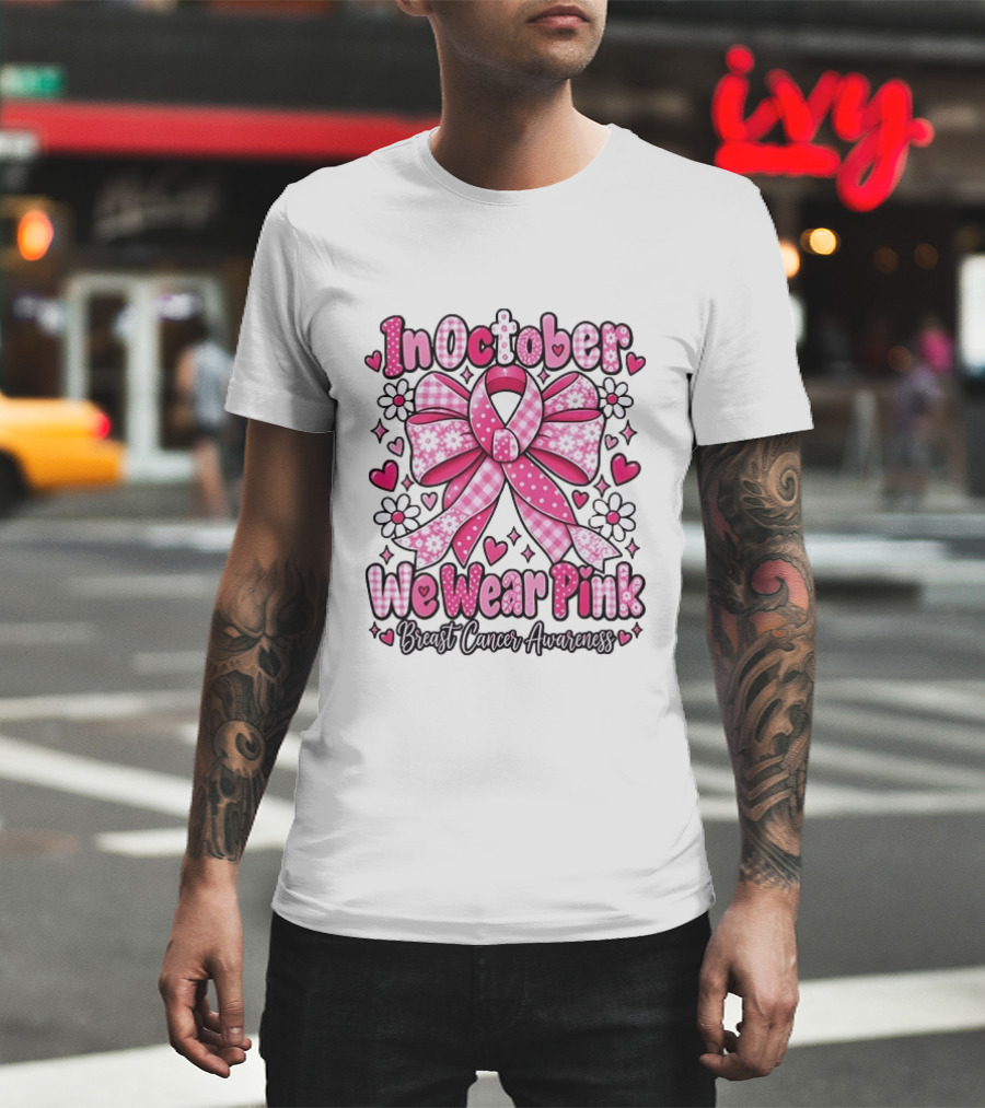 In October We Wear Pink Ribbon Breast Cancer Awareness Flowers Hearts T-Shirt