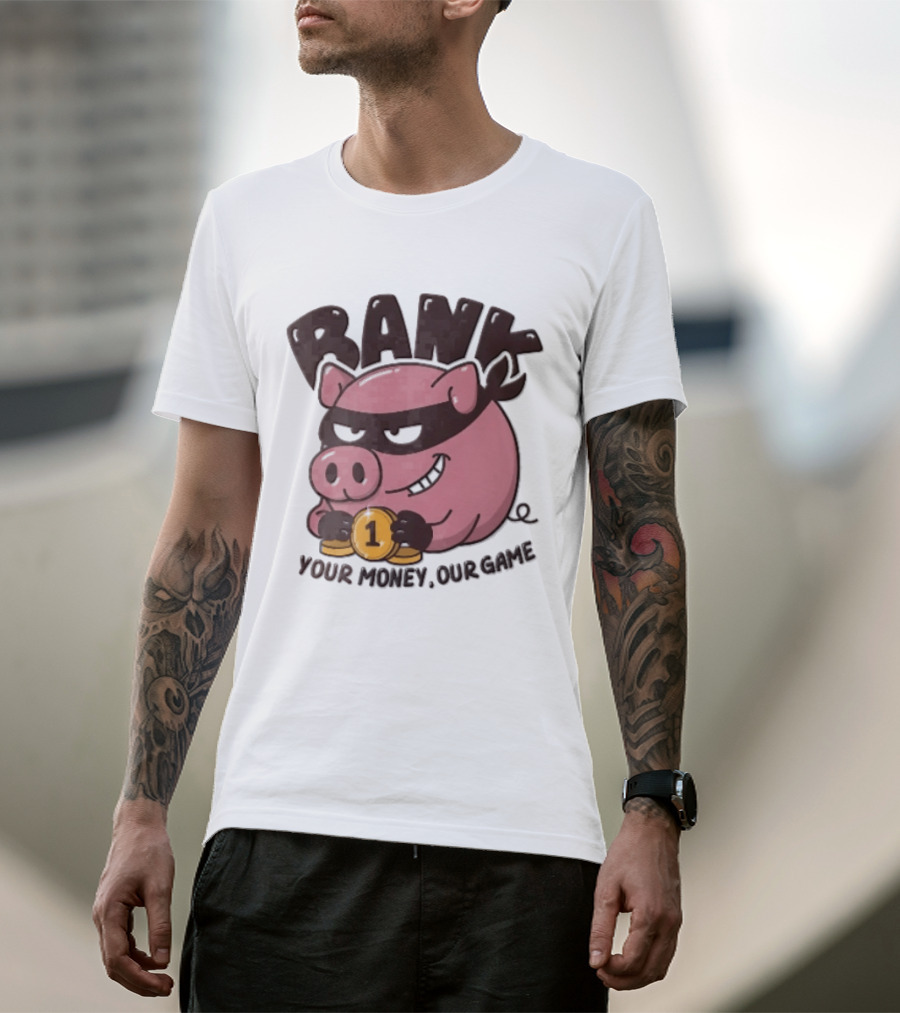 Bank Cartoon Robber Pig Mask Gold Coins Your Money Our Game T-Shirt