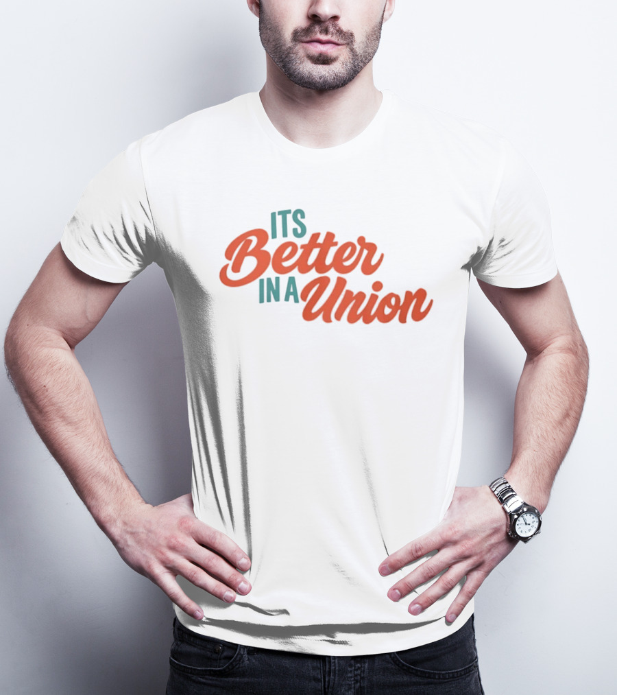Its Better In A Union Workers Rights Solidarity T-Shirt