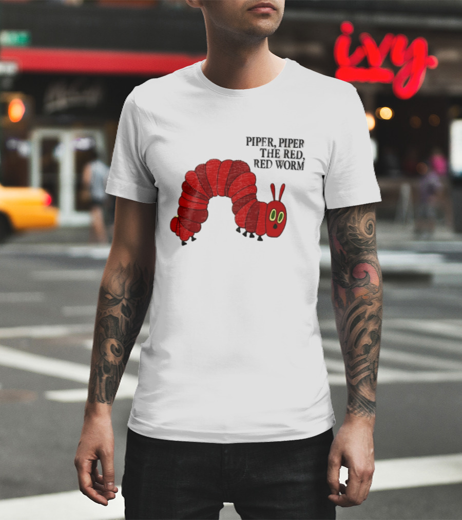 Piper Piper The Red Red Worm The Very Hungry Caterpillar T-Shirt
