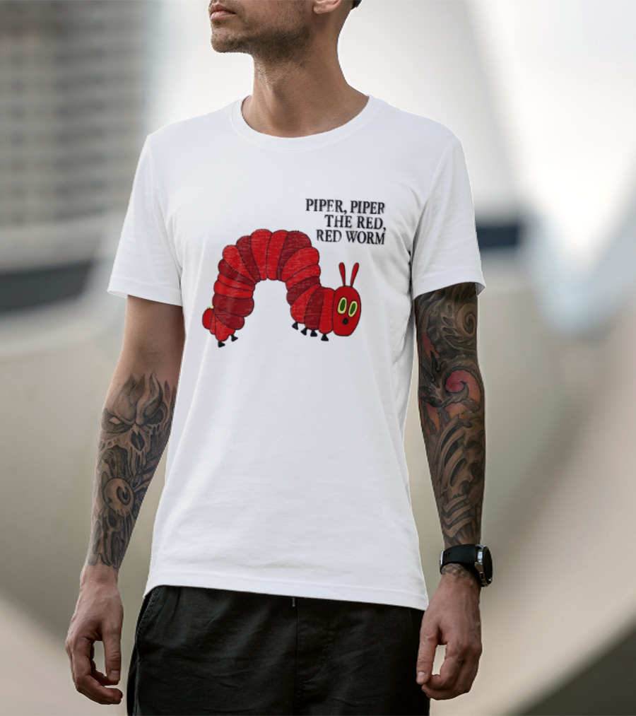 Piper Piper The Red Red Worm The Very Hungry Caterpillar T-Shirt