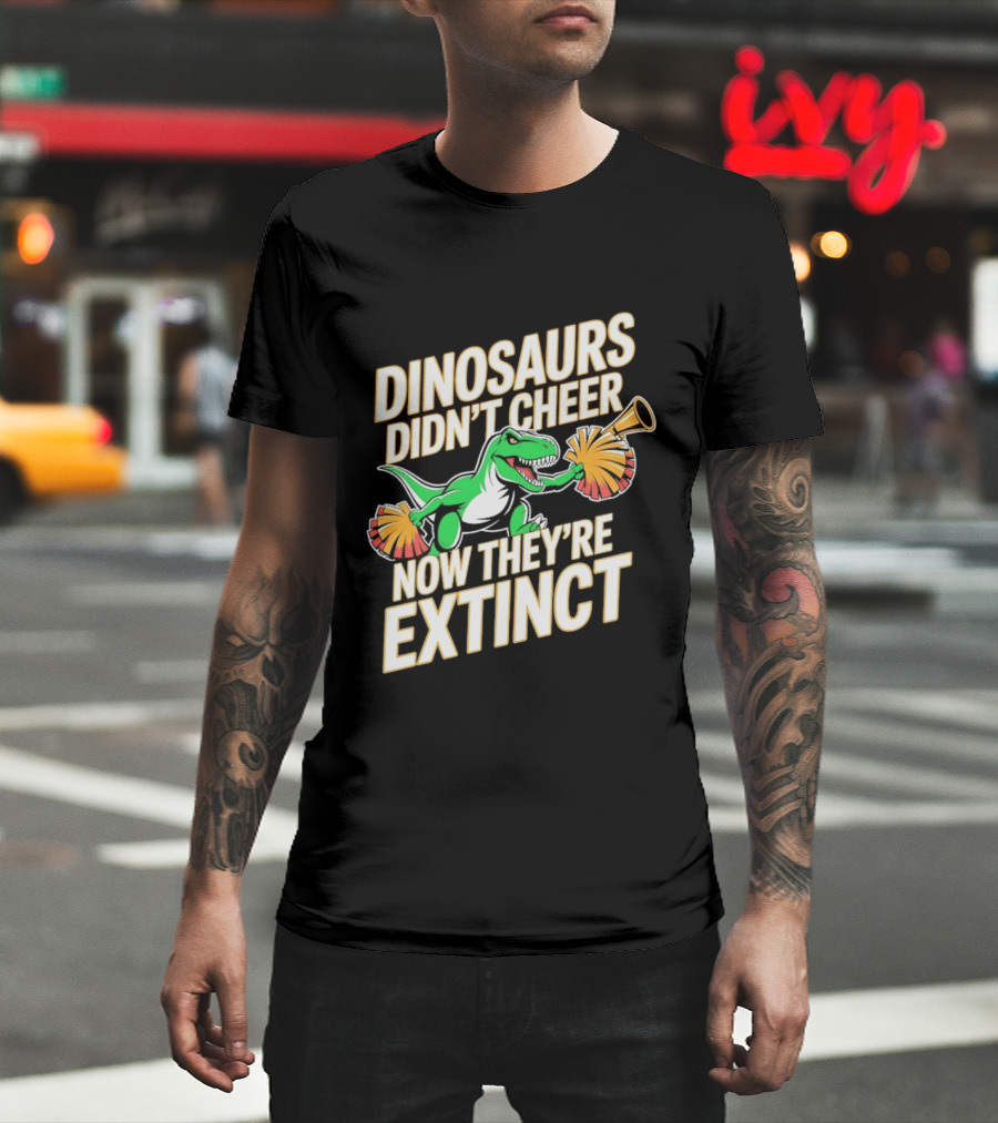 Dinosaurs Didn't Cheer Now They're Extinct Pom Poms And Megaphone T-Shirt