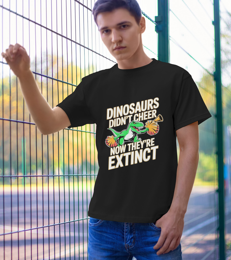 Dinosaurs Didn't Cheer Now They're Extinct Pom Poms And Megaphone T-Shirt