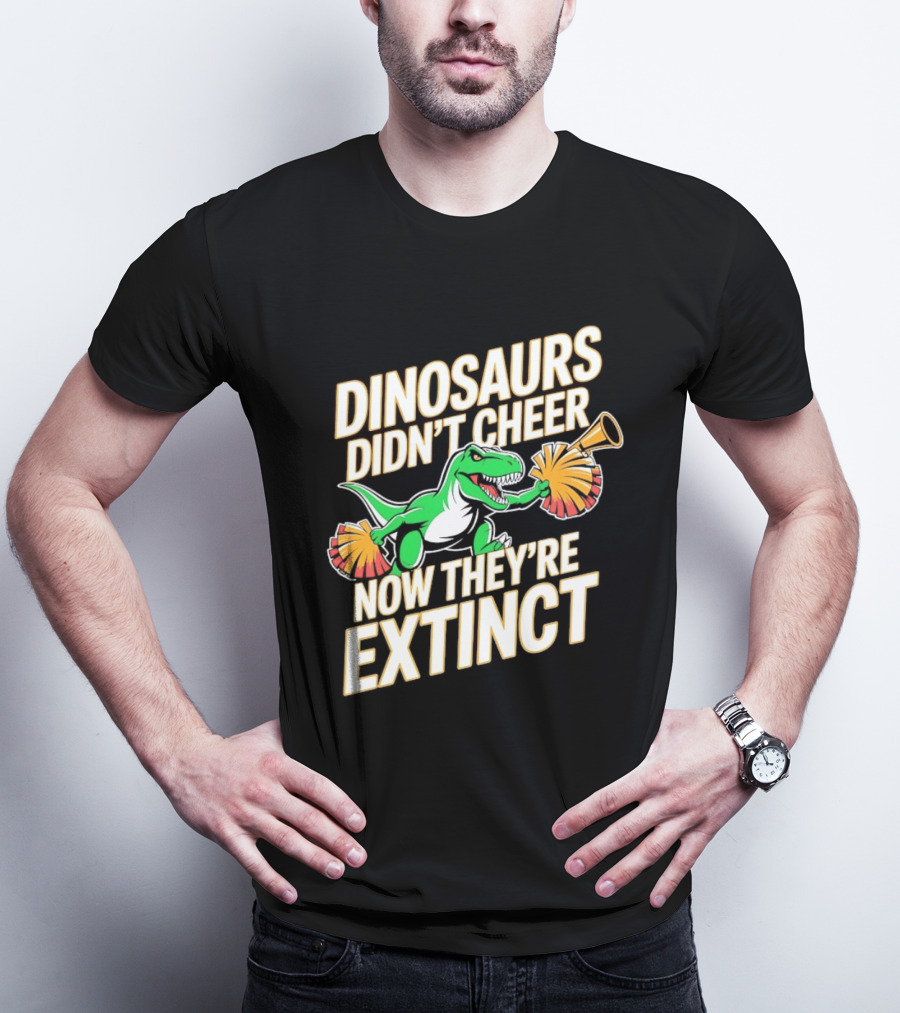 Dinosaurs Didn't Cheer Now They're Extinct Pom Poms And Megaphone T-Shirt