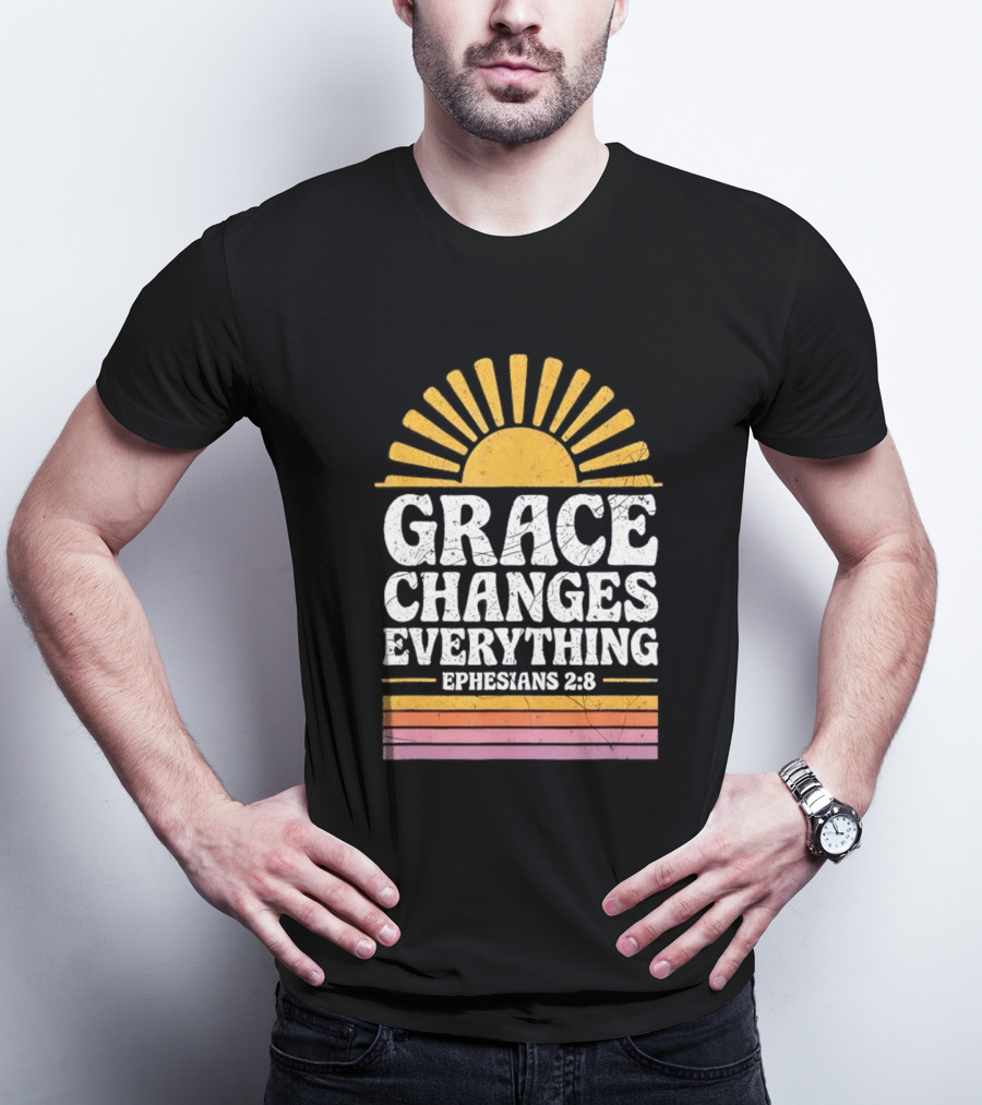 Grace Changes Everything Ephesians 2 8 Sunburst T-Shirt