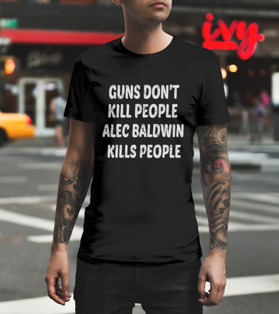 Guns Don’t Kill People Alec Baldwin Kills People T-Shirt
