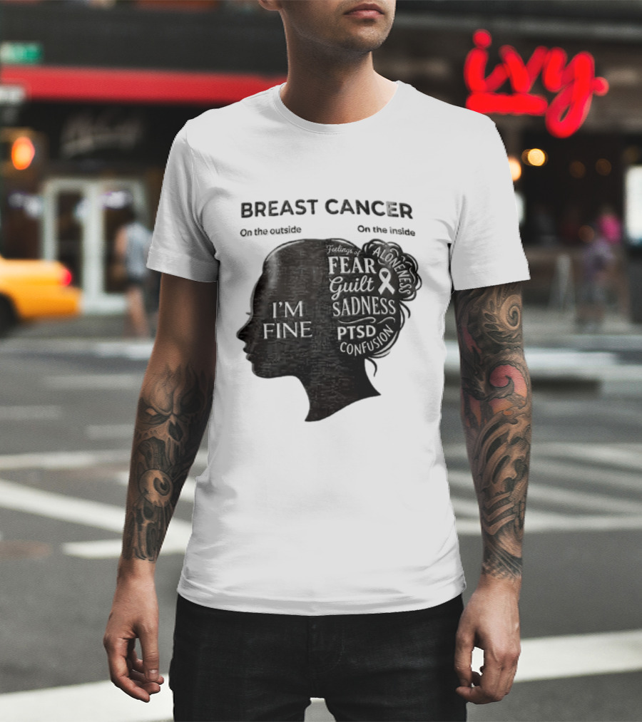 Breast Cancer Awareness I'm Fine On The Outside Fear Guilt Sadness PTSD Aloneness Confusion T-Shirt