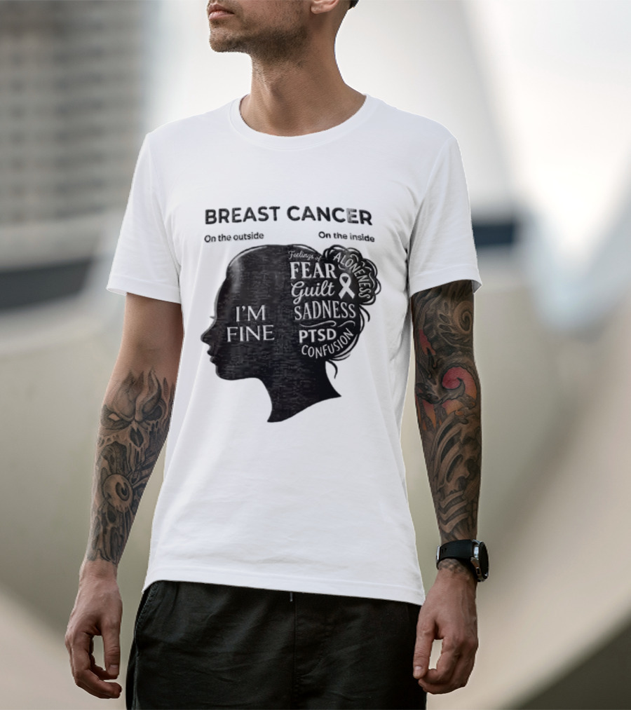 Breast Cancer Awareness I'm Fine On The Outside Fear Guilt Sadness PTSD Aloneness Confusion T-Shirt